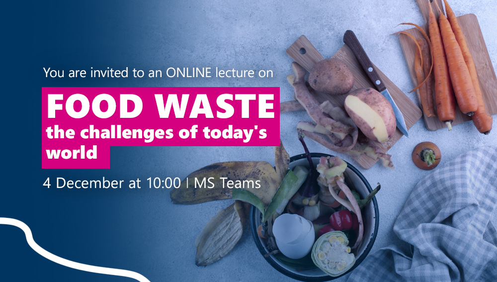 Invitation to the ONLINE Lecture: FOOD WASTE – Challenges of the Modern ...